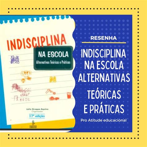 Resenha Do Livro Indisciplina Na Escola Alternativas Teóricas E Práticas