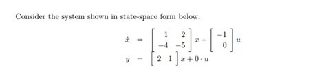 Solved Consider The System Shown In State Space Form Below
