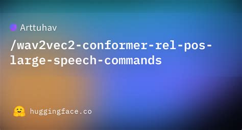 arttuhav wav2vec2 conformer rel pos large speech commands · hugging face