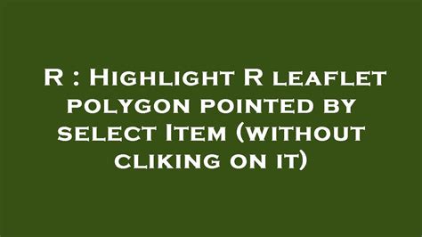 R Highlight R Leaflet Polygon Pointed By Select Item Without Cliking On It Youtube