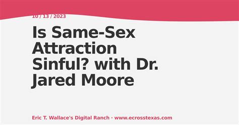 Is Same Sex Attraction Sinful With Dr Jared Moore
