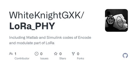 GitHub WhiteKnightGXK LoRa PHY Including Matlab And Simulink Codes