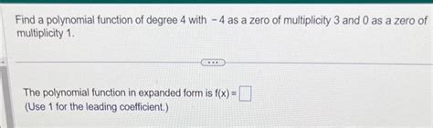 Solved Find A Polynomial Function Of Degree With As A Chegg Com