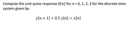 Solved Compute The Unit Pulse Response H N For N Chegg