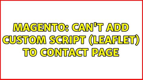 Magento Cant Add Custom Script Leaflet To Contact Page Youtube