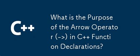 What Is The Purpose Of The Arrow Operator In C Function