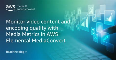 Monitor Video Content And Encoding Quality With Media Metrics In Aws