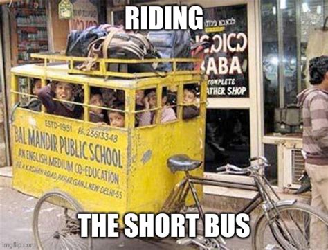 Short Bus Memes And S Imgflip