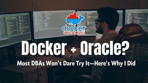 🐳 Docker Oracle Most Dbas Wont Dare Try It Heres Why I Did