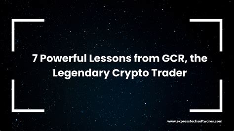 7 Powerful Lessons From Gcr The Legendary Crypto Trader Expresstech