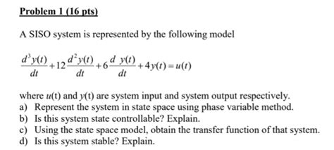 Solved Problem 1 16 Pts A Siso System Is Represented By