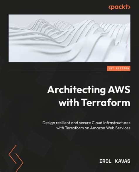 Architecting Aws With Terraform Design Resilient And Secure Cloud Infrastructures With