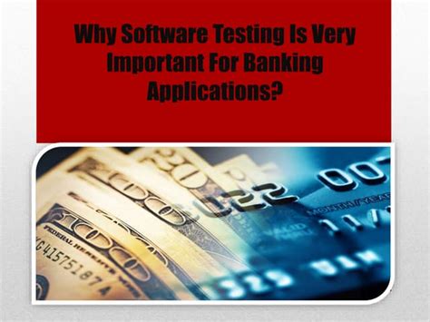 Why Software Testing Is Very Important For Banking Applications Ppt