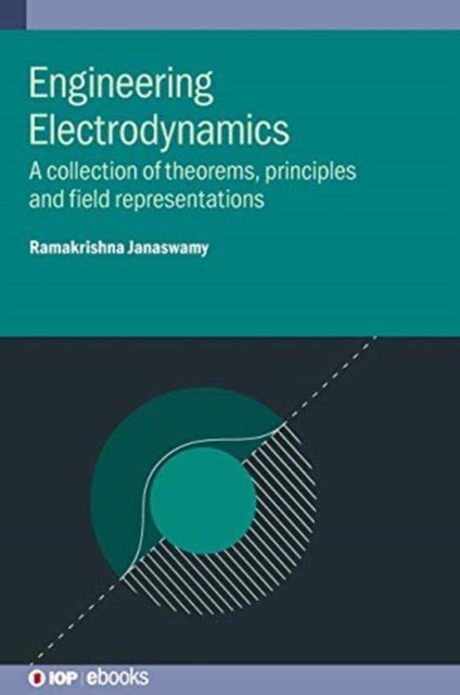 Engineering Electrodynamics A Collection Of Theorems Principles And Field Representations