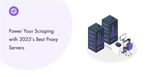Best Proxy Servers For Api And Web Scraping In 2025