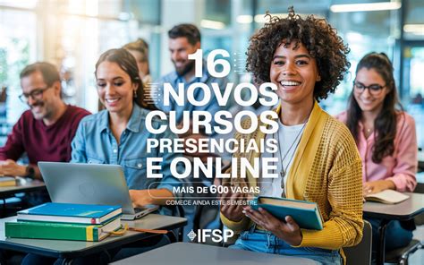 Ifsp Lança 16 Novos Cursos Presenciais E Online Ead Mais De 600