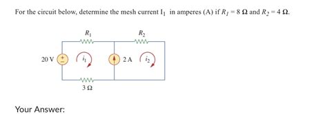 Solved For The Circuit Below Determine The Mesh Current I1