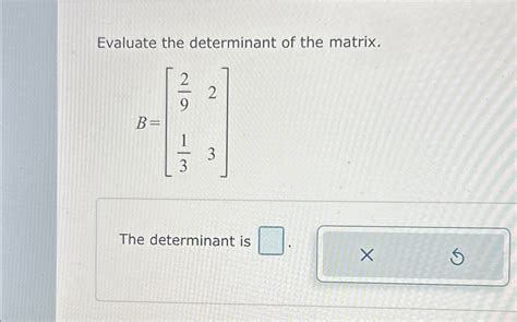 Solved Evaluate The Determinant Of The Matrix B [292133]the