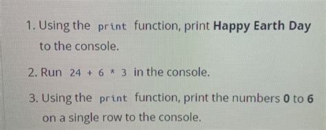 Solved 1 Using The Print Function Print Happy Earth Day To Chegg Com