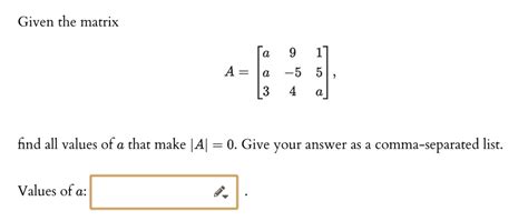 Solved Given The Matrix 9 1 A 5 5 3 Find All Values Of A That Make A 0 Give Your Answer As