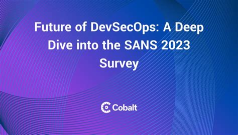 Cobalt On Linkedin Future Of Devsecops A Deep Dive Into The Sans 2023
