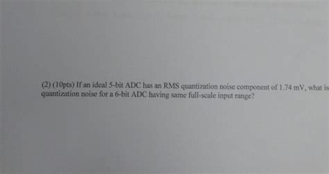 Solved If An Ideal 5 Bit Adc Has An Rms Quantization Noise