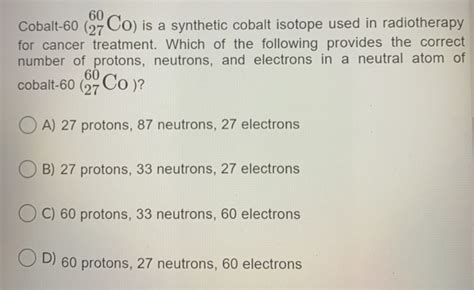Solved Cobalt 60 27 Co Is A Synthetic Cobalt Isotope Used