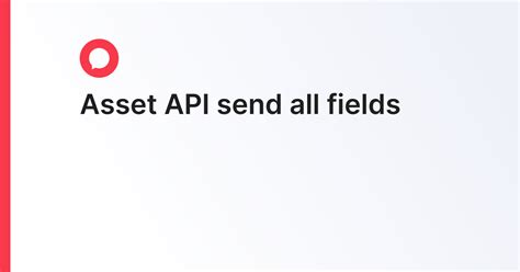 Asset Api Send All Fields