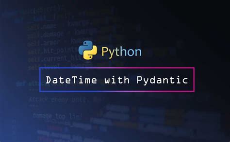 Mastering DateTime In Python With Pydantic Mark Ai Code