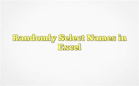 Randomly Select Names In Excel