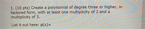 Solved Pts Create A Polynomial Of Degree Three Or Chegg Com