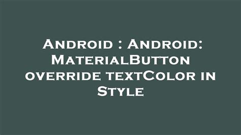 Android Android Materialbutton Override Textcolor In Style Youtube