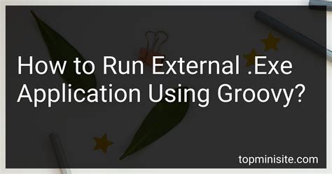 How To Run External Exe Application Using Groovy In 2024