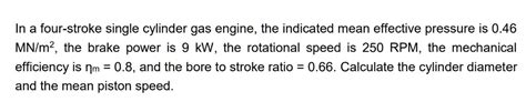 In A Four Stroke Single Cylinder Gas Engine The Indicated Mean Effective Pressure Is 0 46 Mn M2
