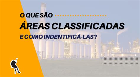 Áreas Classificadas O Que São E Como Identificá Las Ranger Sms
