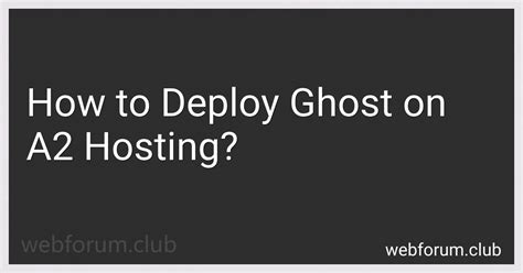 How To Deploy Ghost On A2 Hosting In 2025
