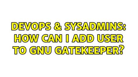 DevOps SysAdmins How Can I Add User To Gnu Gatekeeper YouTube