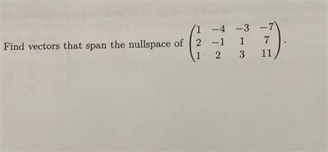 Solved Find Vectors That Span The Nullspace Of