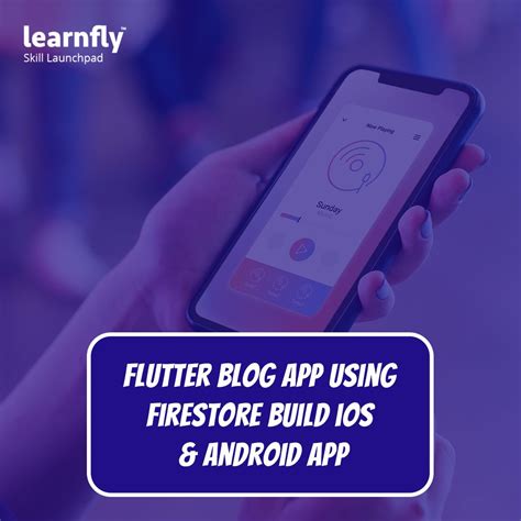 Flutter Blog App Using Firestore Build Ios And Android App Learnfly Learnfly™