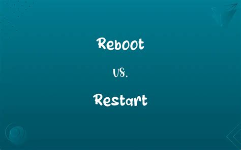 Reboot Vs Restart Know The Difference