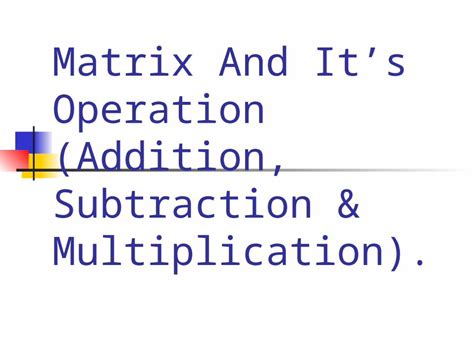 PPT Matrix And Its Operation Addition Subtraction Multiplication DOKUMEN TIPS