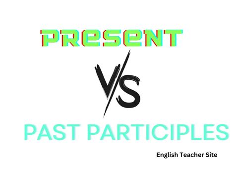 Whats A Participle Present Vs Past Participles Explained English
