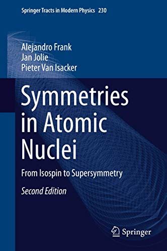 Symmetries In Atomic Nuclei From Isospin To Supersymmetry Springer Tracts In Modern Physics