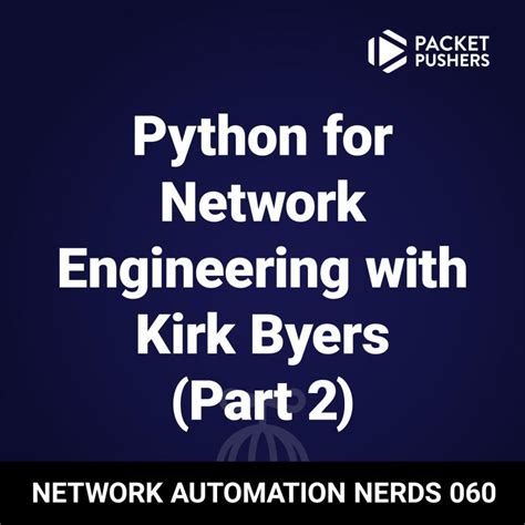 Nan060 Python For Network Engineering With Kirk Byers Part 2 Network Automation Nerds Llc