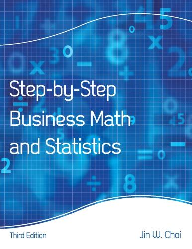 Solutions For Step By Step Business Math And Statistics 3rd By Jin W Choi Book Solutions