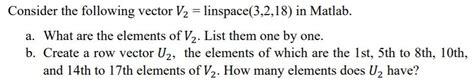solved consider the following vector v2 linspace 3 2 18