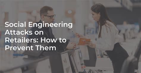Social Engineering Attacks On Retailers How To Prevent Them