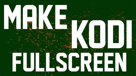 How To Make Kodi Full Screen Ways MeritLine