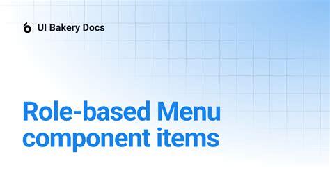role based menu component items ui bakery docs
