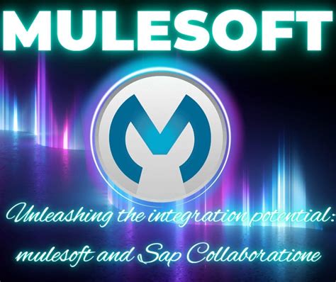 Unleashing The Integration Potential Mulesoft And Sap Collaboration By Venkat Pragada